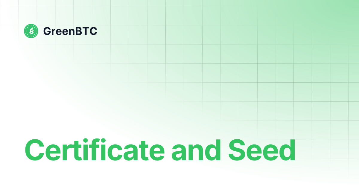 Certificate and Seed | GreenBTC