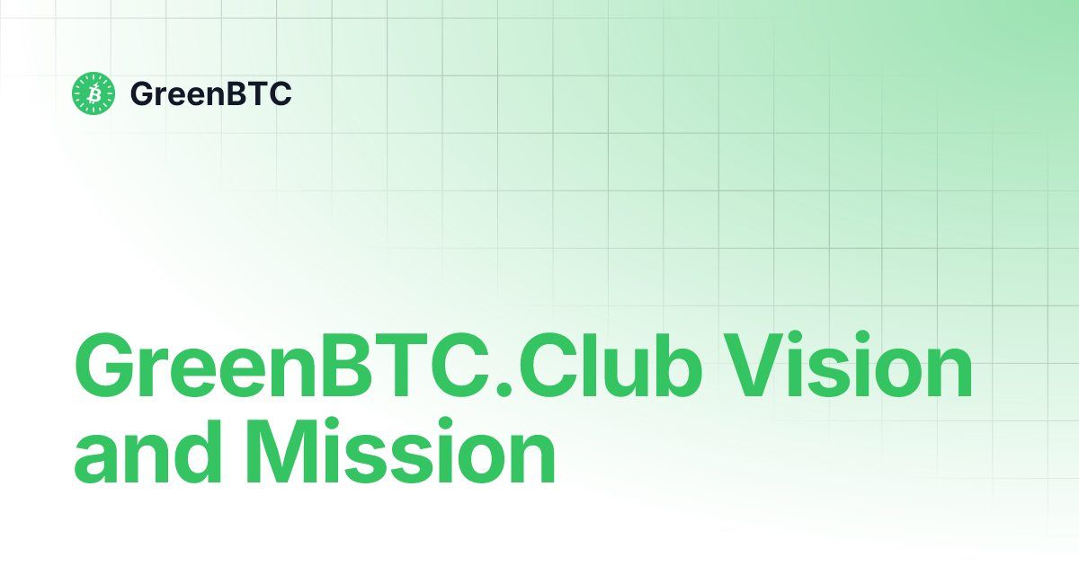 GreenBTC.Club Vision and Mission | GreenBTC