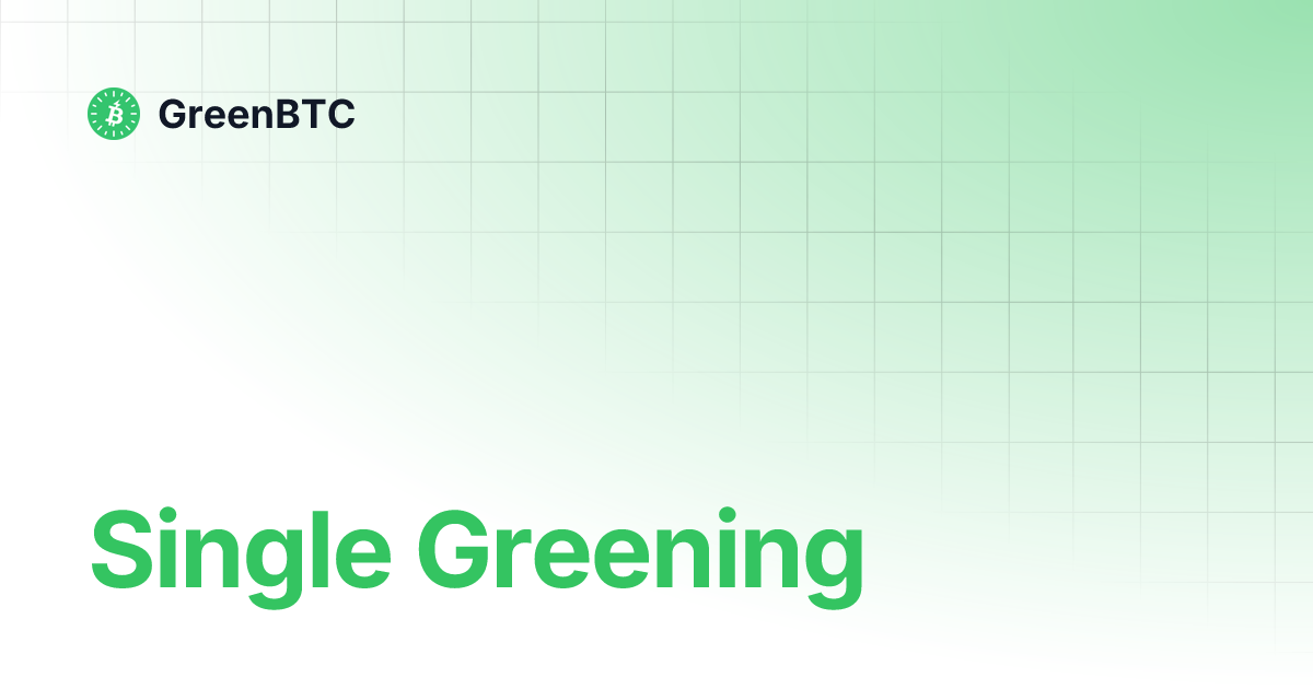 Single Greening | GreenBTC